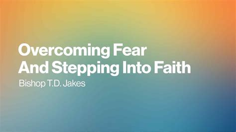 Td Jakes Overcoming Fear And Stepping Into Faith Online Sermons