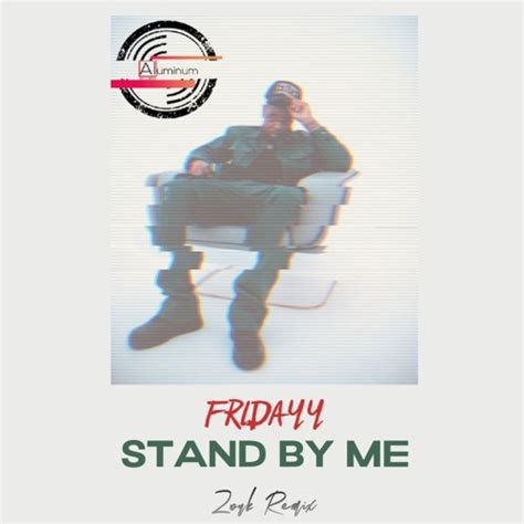 Stream Fridayy Stand By Me Zouk Remix By Aluminum Records Listen Online For Free On Soundcloud