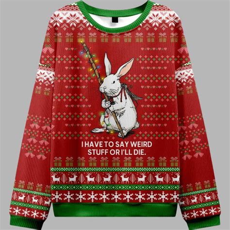 I Have To Say Weird Stuff Or Ill Die Ugly Sweater