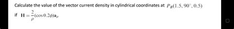 Solved Calculate The Value Of The Vector Current Density In