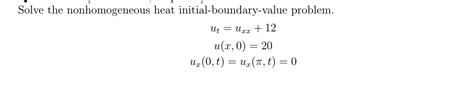 Solved Solve The Nonhomogeneous Heat Initial Boundary Value