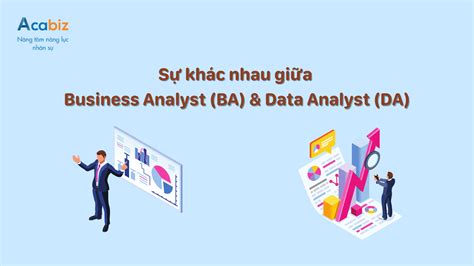 Sự Khác Nhau Giữa Business Analyst Ba Và Data Analyst Da Trong Doanh