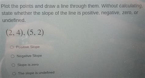 Solved Plot The Points And Draw A Line Through Them Without