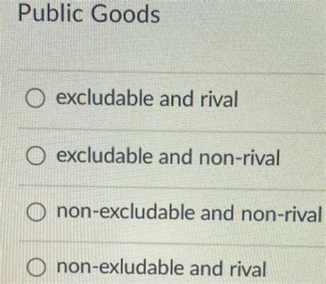 Solved Public Goods O Excludable And Rival O Excludable And