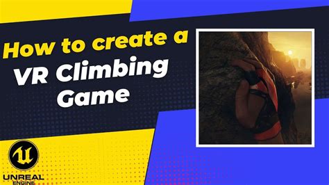 Unreal Engine Vr Tutorial Building An Exciting Vr Climbing Game From Scratch Youtube
