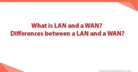 LAN And A WAN Differences Between A LAN And A WAN Snabay Networking