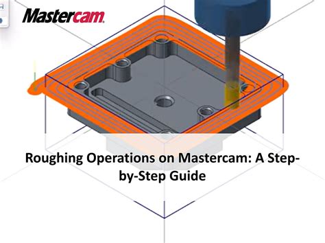 Roughing Operations On Mastercam A Step By Step Guide