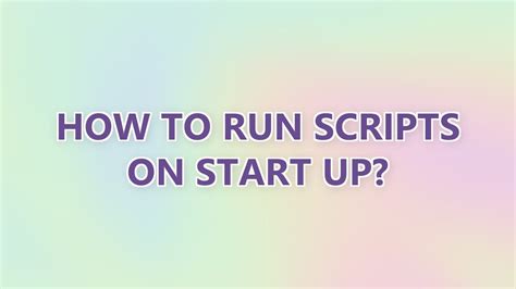 How To Run Scripts On Start Up 7 Solutions Youtube