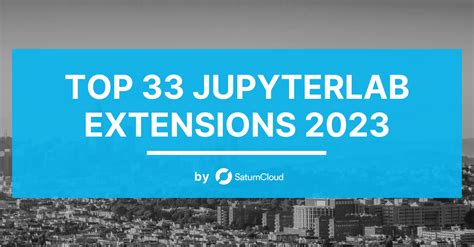 Top 33 Jupyterlab Extensions 2023 Saturn Cloud Blog