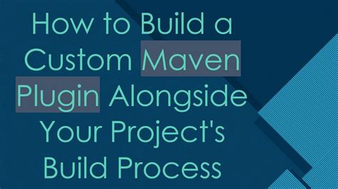 how to build a custom maven plugin alongside your project s build