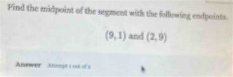 Solved Find The Midpoint Of The Segment With The Following Endpoints 91 And 29 Answer