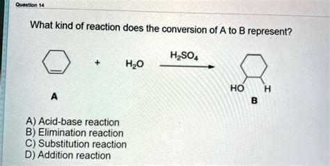 Solved What Kind Of Reaction Does The Conversion Of A To B Represent H2so4 H2o Ho A Acid Base
