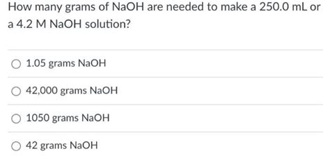 Solved How Many Grams Of NaOH Are Needed To Make A ML Chegg