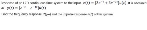 Solved Response Of An LZD Continuous Time System To The Chegg