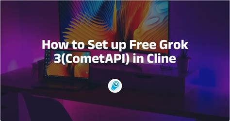 How To Set Up Free Grok 3cometapi In Cline Cometapi All Ai Models In One Api