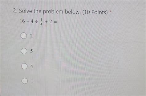 Solved 2 Solve The Problem Below 10 Points 16−4÷412