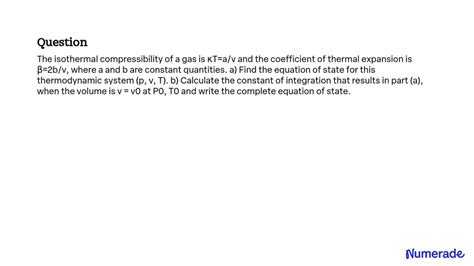 Solved The Isothermal Compressibility Of A Gas Is Îºt A V And The Coefficient Of Thermal