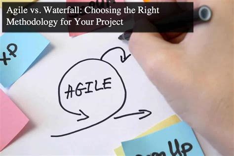 Agile Vs Waterfall Choosing The Right Methodology For Your Project