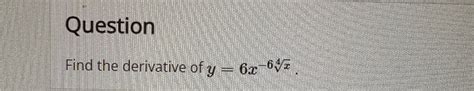 Solved Question Find The Derivative Of Y X X Chegg Com