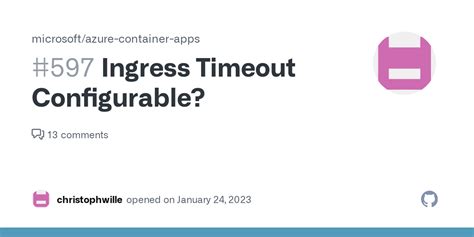 Ingress Timeout Configurable · Issue 597 · Microsoftazure Container Apps · Github