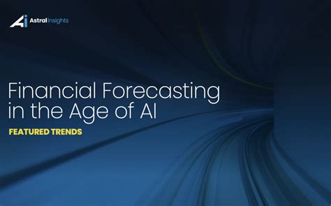 Financial Forecasting In The Age Of Ai Astral Insights