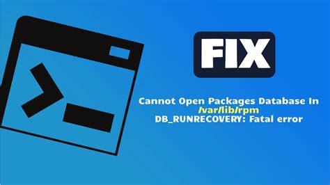 Fix Cannot Open Packages Database In Varlibrpm Dbrunrecovery Fatal