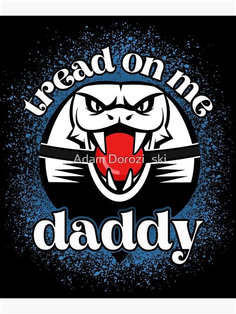 Tread On Me Daddy Poster For Sale By Adorozinski Redbubble