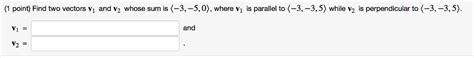 Solvedpoint Find Two Vectors V1 And Whose Sum Is 3 50 Where V1