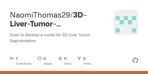 Github Naomithomas29 3d Liver Tumor Segmentation Goal To Develop A Model For 3d Liver Tumor