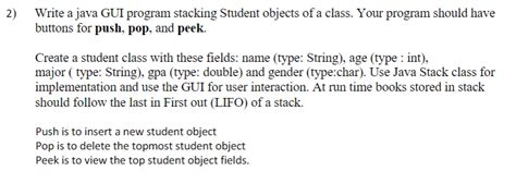 Solved Write A Java Gui Program Stacking Student Objects Chegg Com