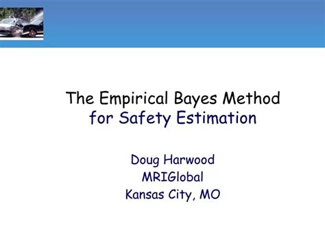 Ppt The Empirical Bayes Method For Safety Estimation Doug Harwood