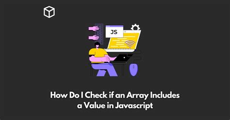 How Do I Check If An Array Includes A Value In Javascript Programming Cube