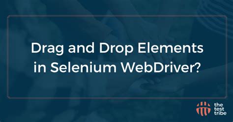 How To Drag And Drop Elements When Using Selenium Webdriver The Test Tribe