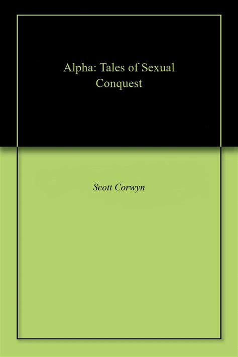 Alpha Tales Of Sexual Conquest By Scott Corwyn Goodreads