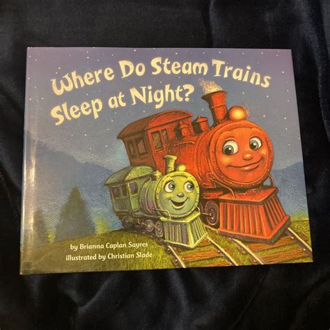 Where Do Steam Trains Sleep At Night By Brianna Caplan Sayres