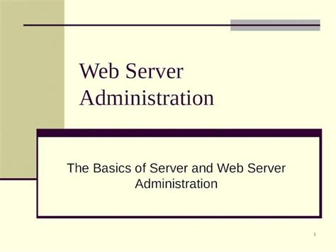Ppt 1 Web Server Administration The Basics Of Server And Web Server Ppt 1 Web Server Administration The Basics Of Server And Web Server