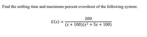 solved find the settling time and maximum percent overshoot
