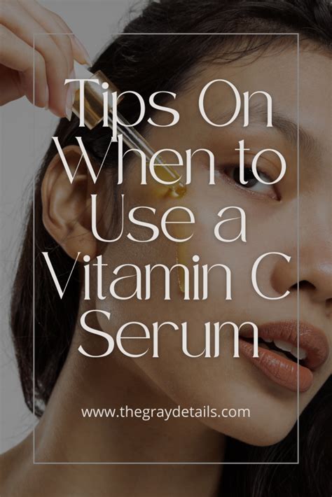 Tips On When To Use A Vitamin C Serum The Gray Details