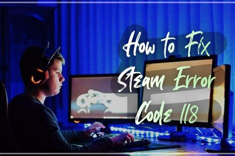 Steam Error Code 118 100 Working Fix September 2025 Updated