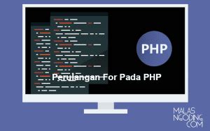 Belajar PHP Part 11 Perulangan For Pada PHP Malas Ngoding