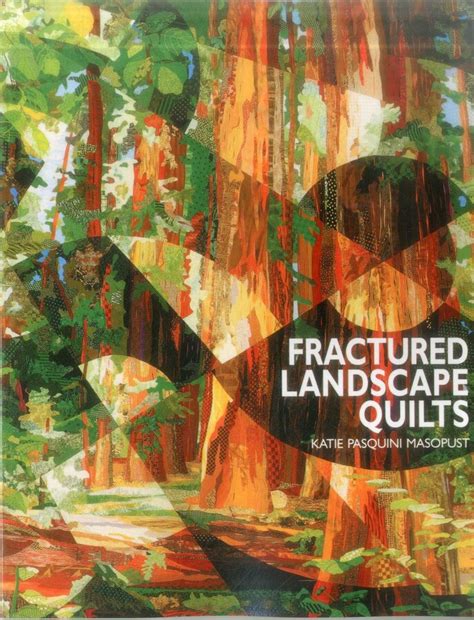 Fractured Landscape Quilts Book By Katie Pasquini Masopust Official Publisher Page Simon