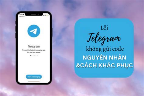 lỗi telegram không gửi code nguyên nhân và cách khắc phục