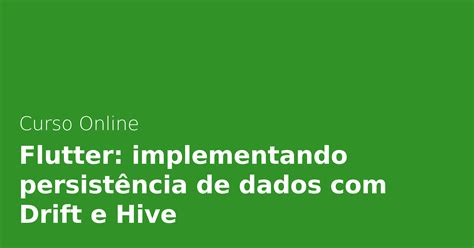 Curso Online Flutter Implementando Persistência De Dados Com Drift E