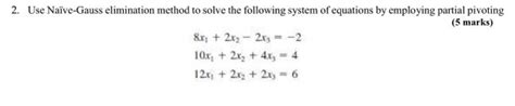 solved 2 use naïve gauss elimination method to solve the
