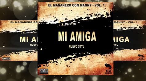 Nuevo Stylo Mi Amiga El Ma Anero Con Manny Vol Nbm Youtube Music