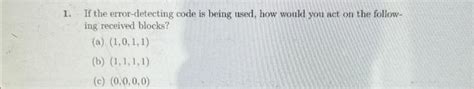 Solved 1 If The Error Detecting Code Is Being Used How