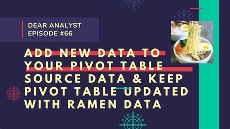 episode 66 how to update and add new data to a pivottable with ramen