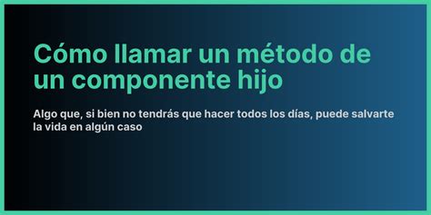 Cómo Llamar Un Método De Un Componente Hijo Escuela Vue