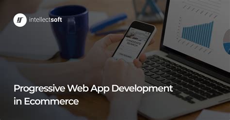 Progressive Web Apps For Ecommerce — Intellectsoft Blog