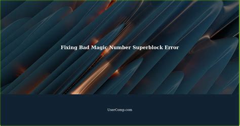 Fixing Bad Magic Number Superblock Could Not Be Read Error